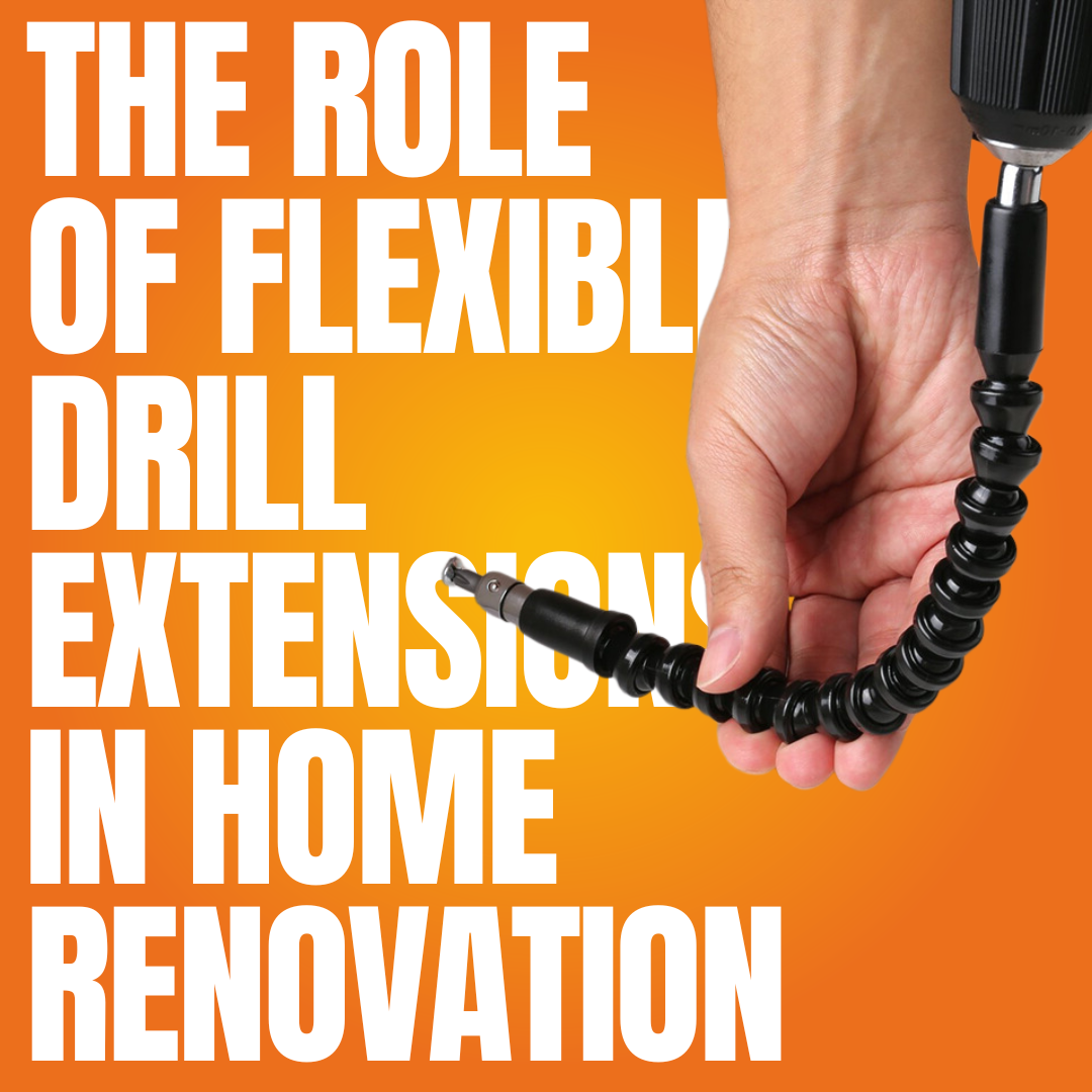 The Role of Flexible Drill Extensions in Home Renovation – SuperBrandTools
