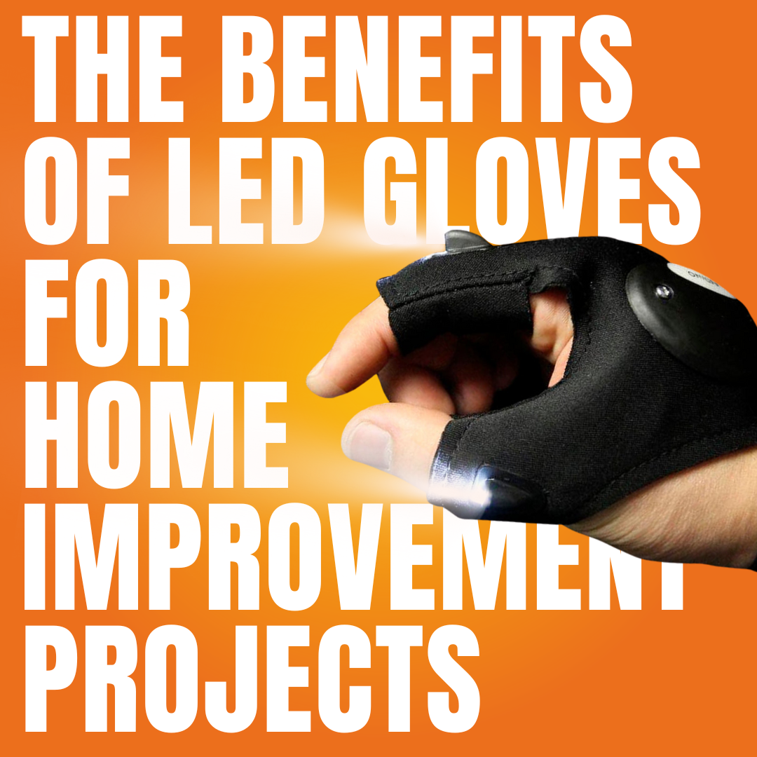 The Benefits of LED Gloves for Home Improvement Projects – SuperBrandTools