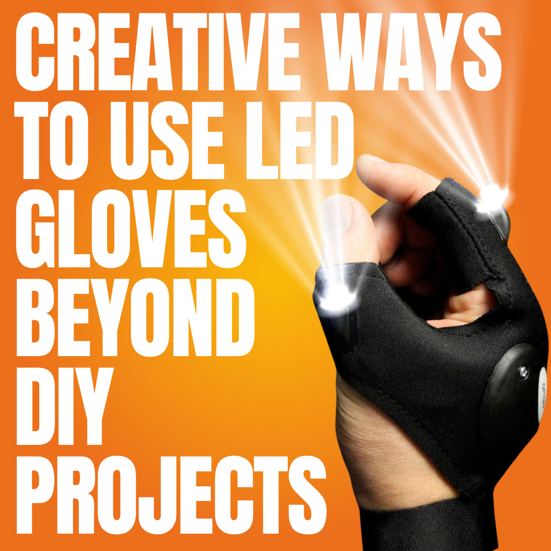 Creative Ways to Use LED Gloves Beyond DIY Projects – SuperBrandTools